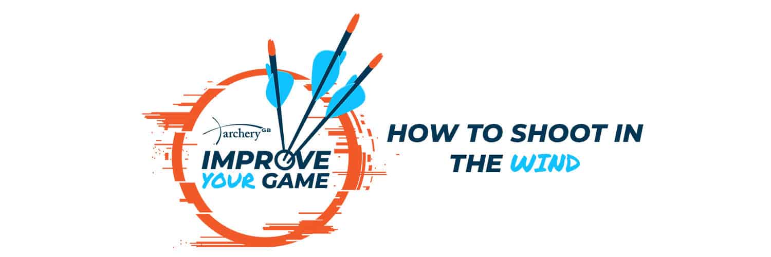 Improve Your Game - How to shoot in the wind - Archery GB